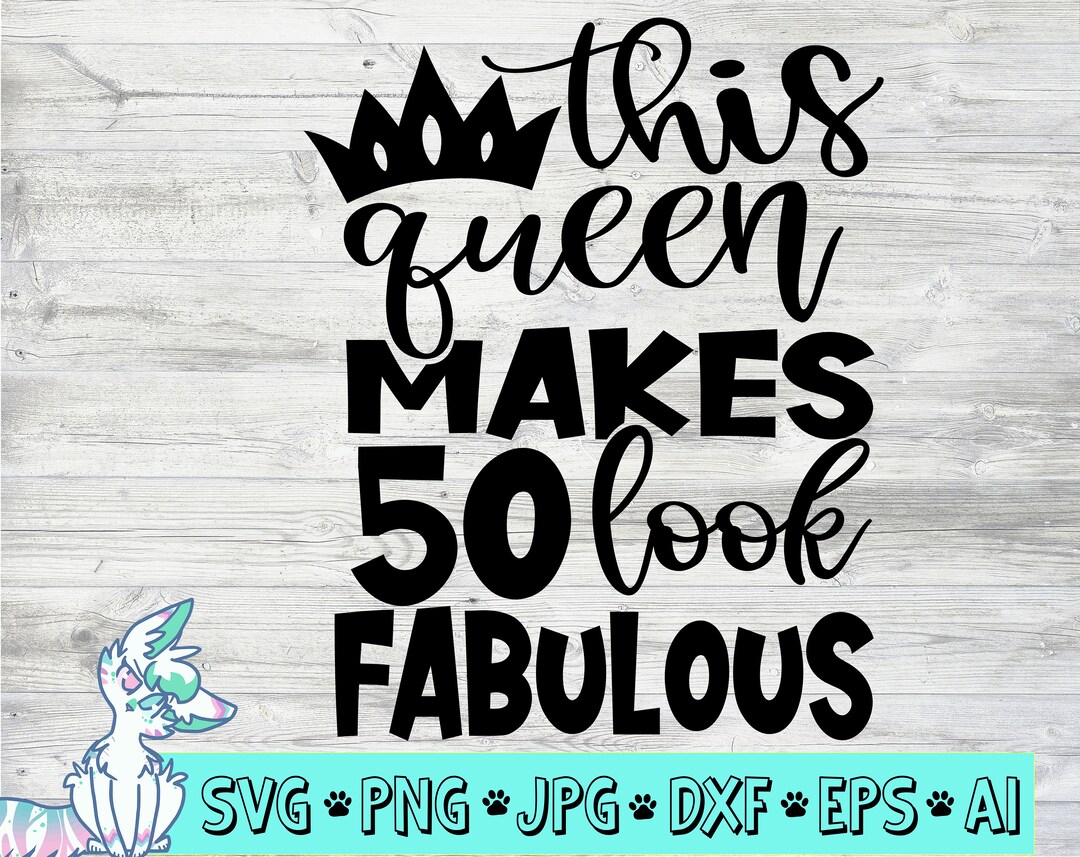 This Queen Makes 50 Look Fabulous Svg, Birthday Queen Svg, 50th ...