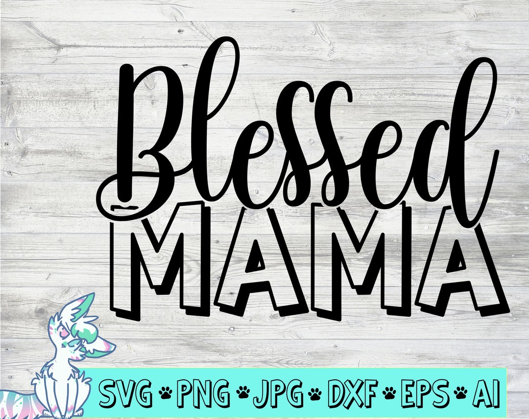 Blessed Mama Svg, Blessed Mama Vector, Mothers Day SVG, Mama Svg, Png ...