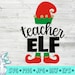 Teacher Elf SVG, Teacher Svg, Christmas SVG, Elf Svg, Christmas Cut ...