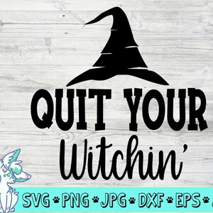 Halloween Svg, Witch Svg, Quit Your Witchin Png, Witch Hat Svg ...