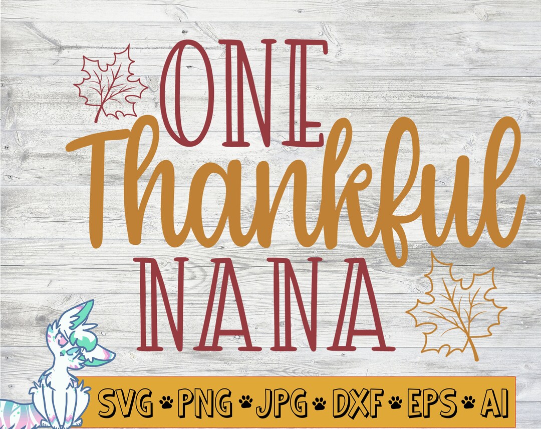 One Thankful Nana SVG, Fall Cut File, Thanksgiving Design, Grandma ...
