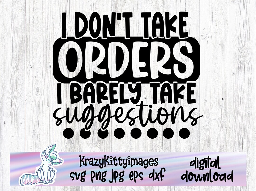 I Don't Take Orders I Barley Take Suggestions SVG, Sarcastic Svg Files ...