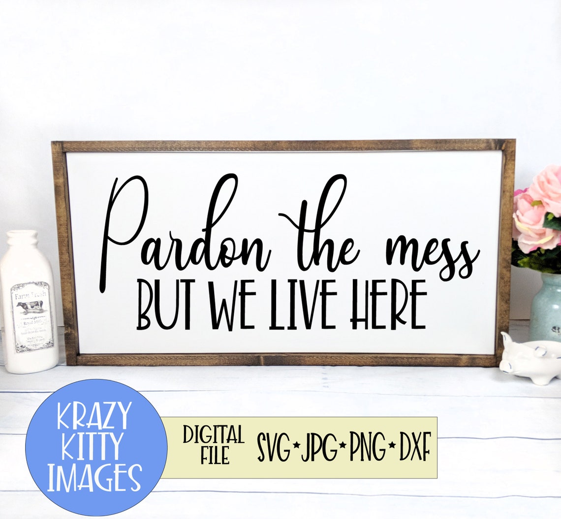 Pardon the Mess but We Live Here Sign Svg Housewarming Sign - Etsy