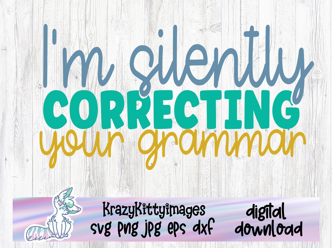 I'm Silently Correcting Your Grammar Svg, Sarcastic Saying SVG, Funny ...
