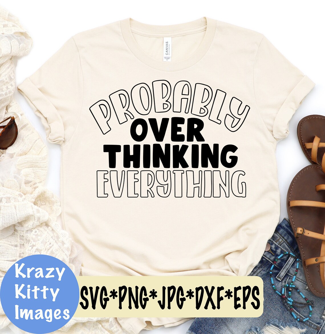 Probably Over Thinking Everything Svg Funny Svg Sarcastic | Etsy