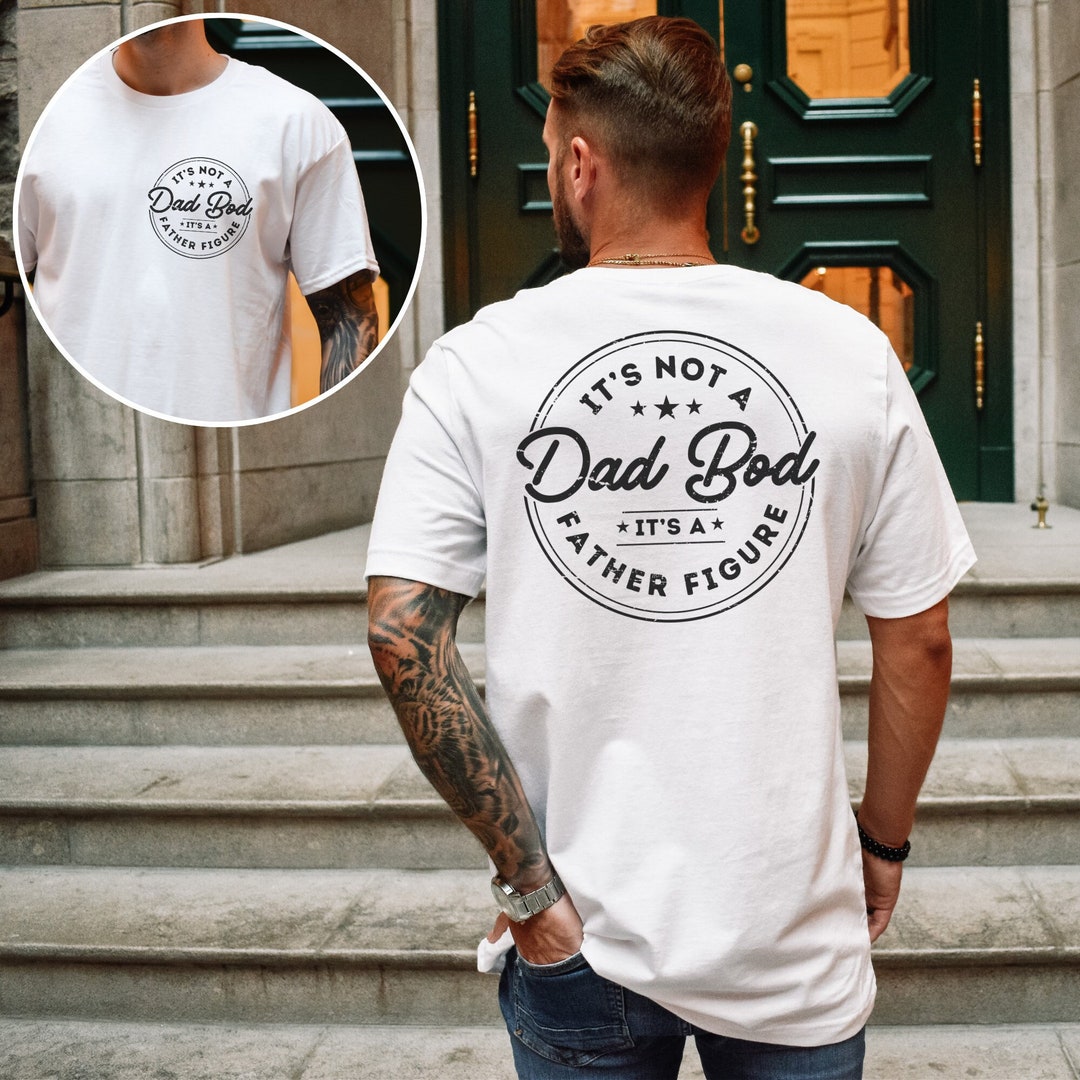 It's Not a Dad Bod It's a Father Figure Shirt, Funny Father's Day Shirt ...