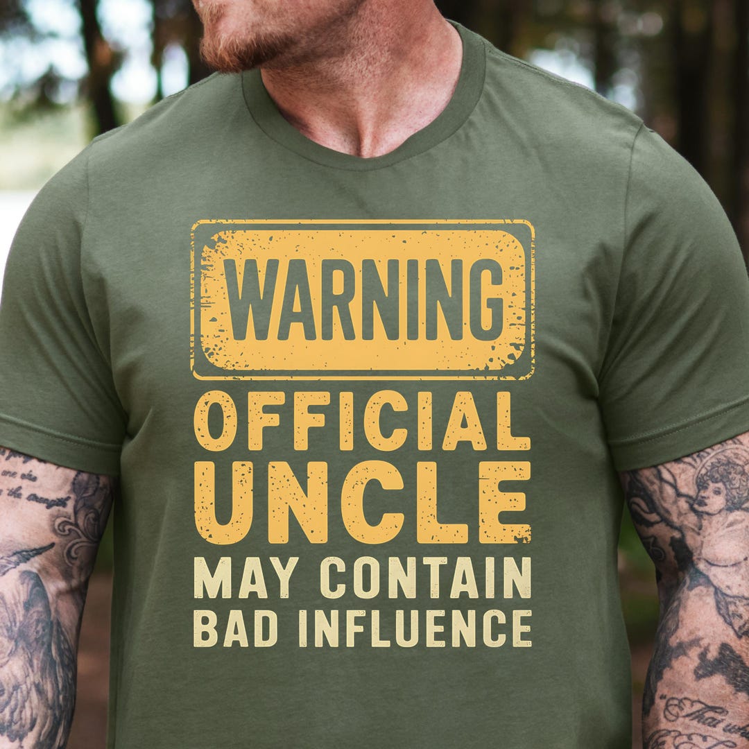Warning - Official Uncle - May Contain Bad Influence Shirt, Funny Uncle ...