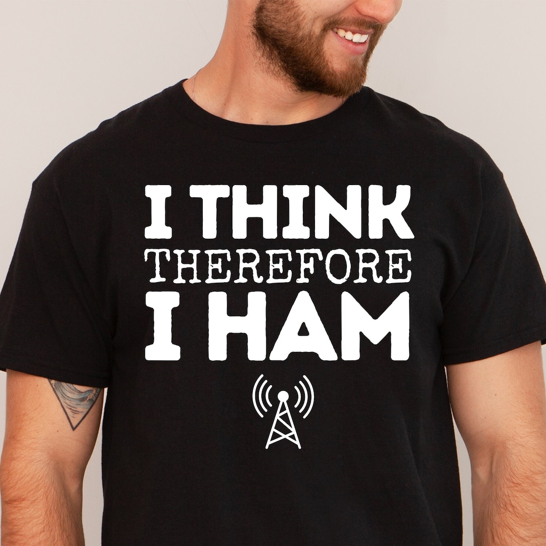 Ham Radio Shirt, Ham Radio Gift, I Think Therefore I Ham Shirt, Amateur ...