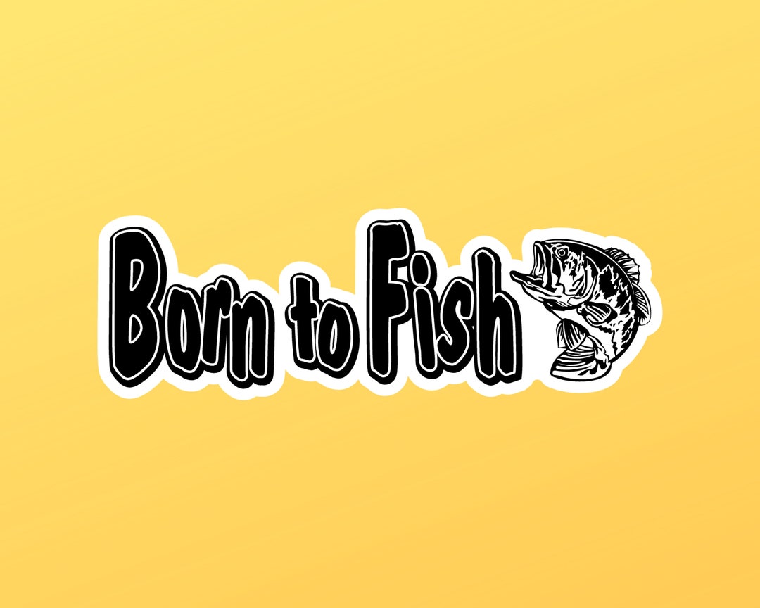 Born to Fish Vinyl Sticker, Fishing Gift, Fisherman's Gift, Fishing ...
