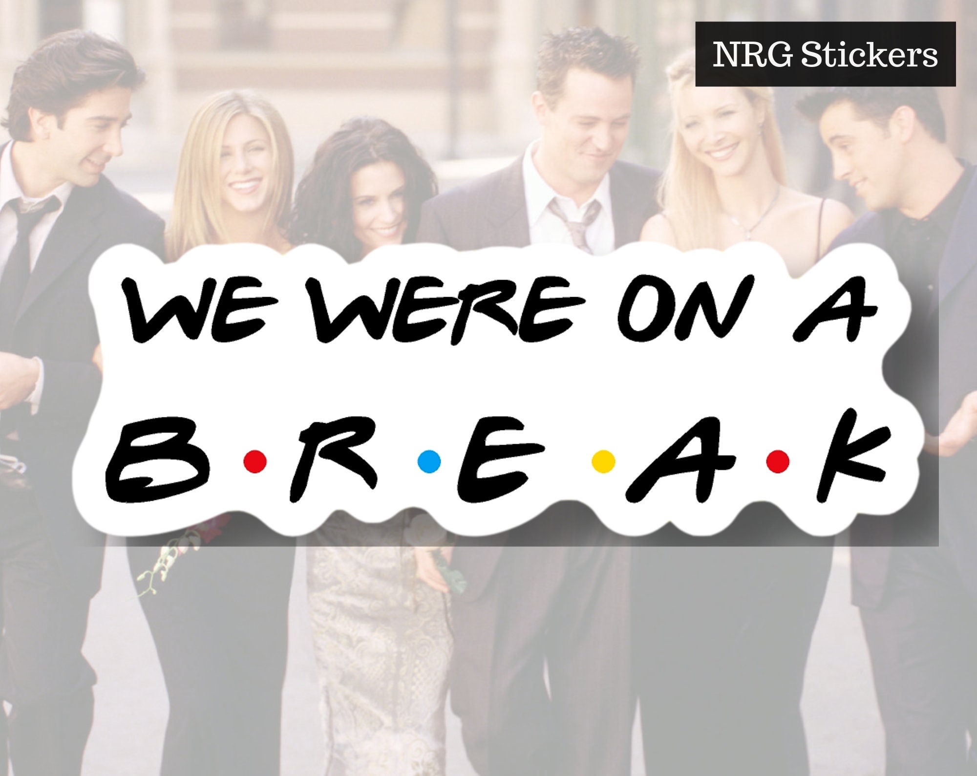 We Were On A Break Friends Vinyl Sticker TV Show Stickers | Etsy