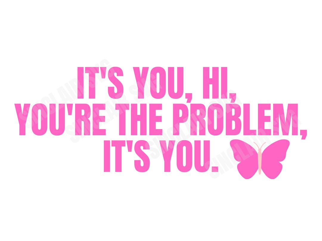 SVG Cut File & PNG It's You, Hi. You're the Problem. - Etsy