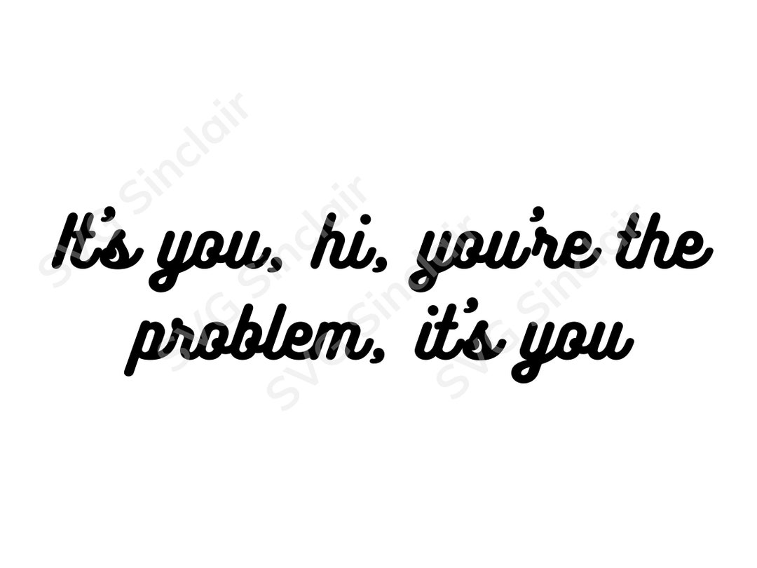 It's You Hi You're the Problem It's You Cricut - Etsy