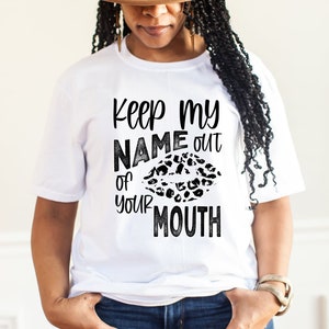 Keep My Name Out Your Mouth Tee: Funny Unisex Statement Shirt - Etsy