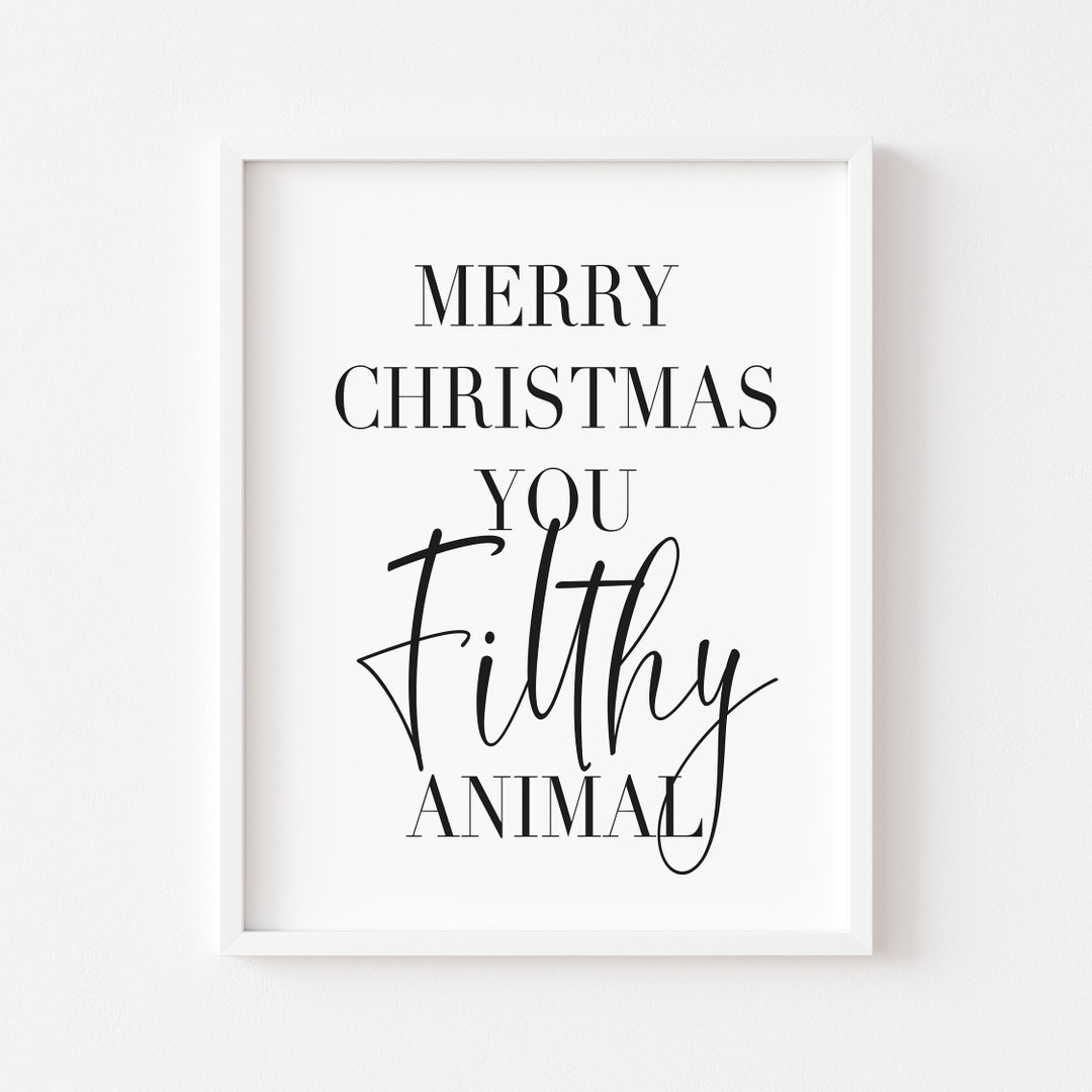 Christmas Print Merry Christmas You Filthy Animal Funny Unframed Wall ...