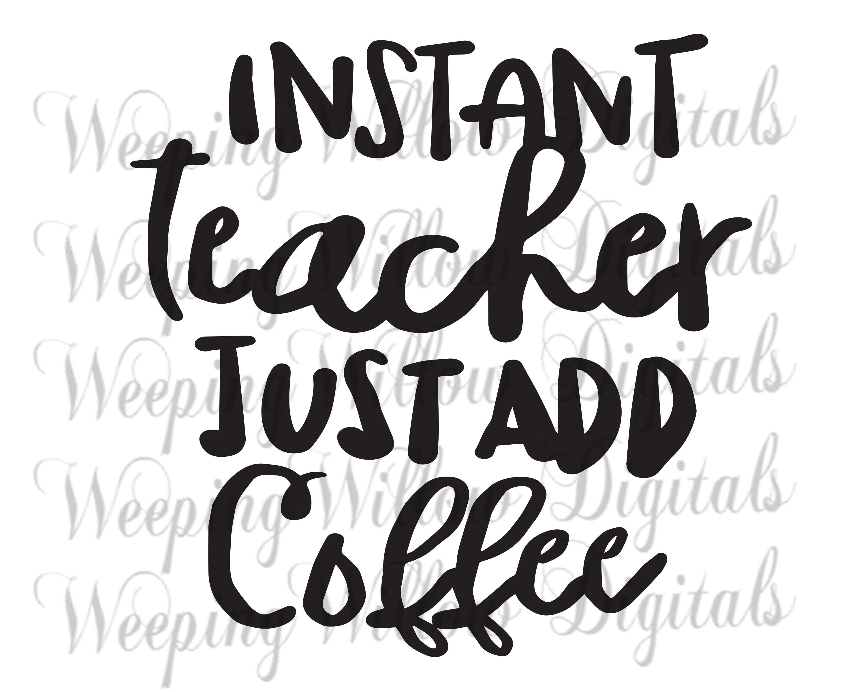 Instant Teacher Just Add Coffee SVG, Instant Digital Download, Png Jpg ...