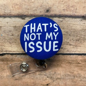That’s Not My Issue Badge - Etsy