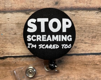 Stop Screaming Im Scared Too Badge Reel - Etsy