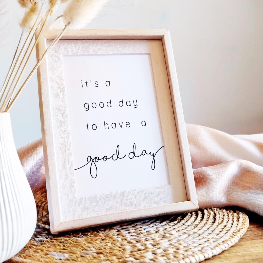 It's a Good Day to Have a Good Day Printable 8x10, 5x7, 4x6 - Etsy