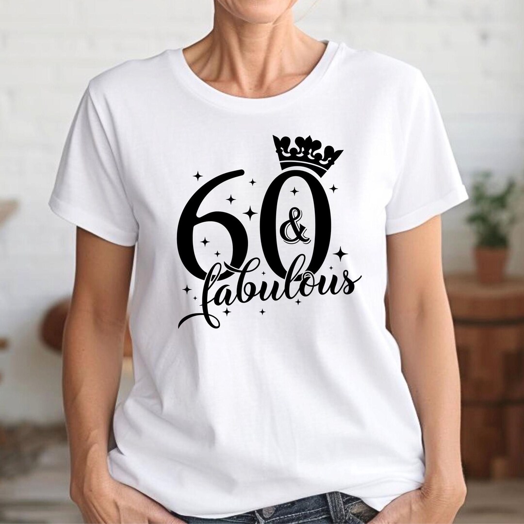 Sixty and Fabulous Shirt, 60th Birthday Shirt, 60 and Fabulous ...