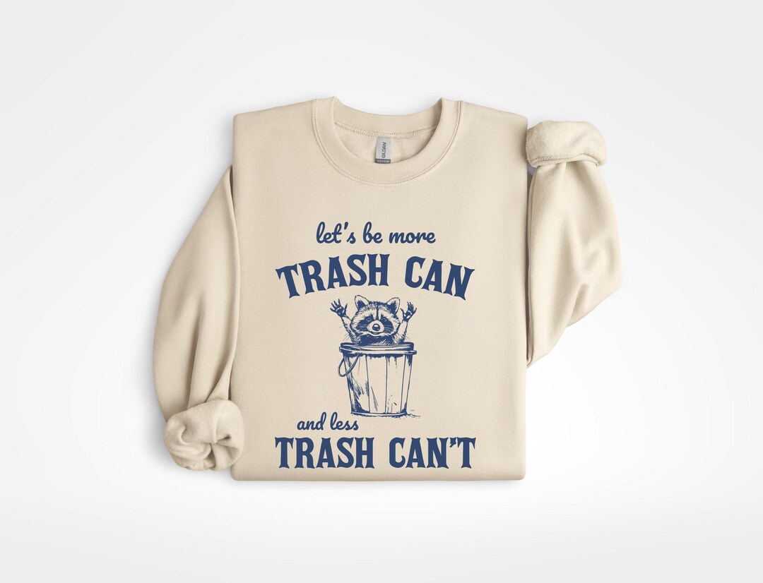 Let's Be More Trash Can and Less Trash Can't Sweatshirt, Funny Raccoon ...