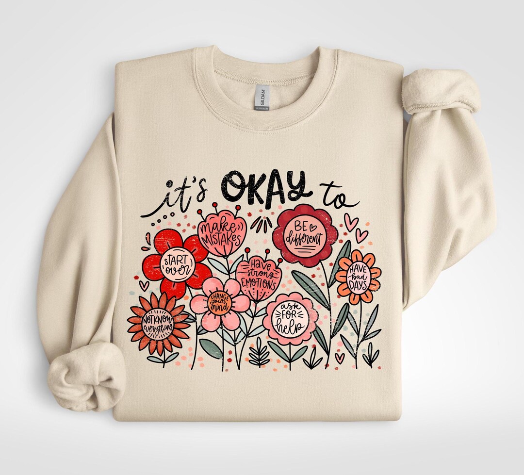 It's Okay to Floral Sweatshirt, Motivational Shirt, Mental Health Shirt ...