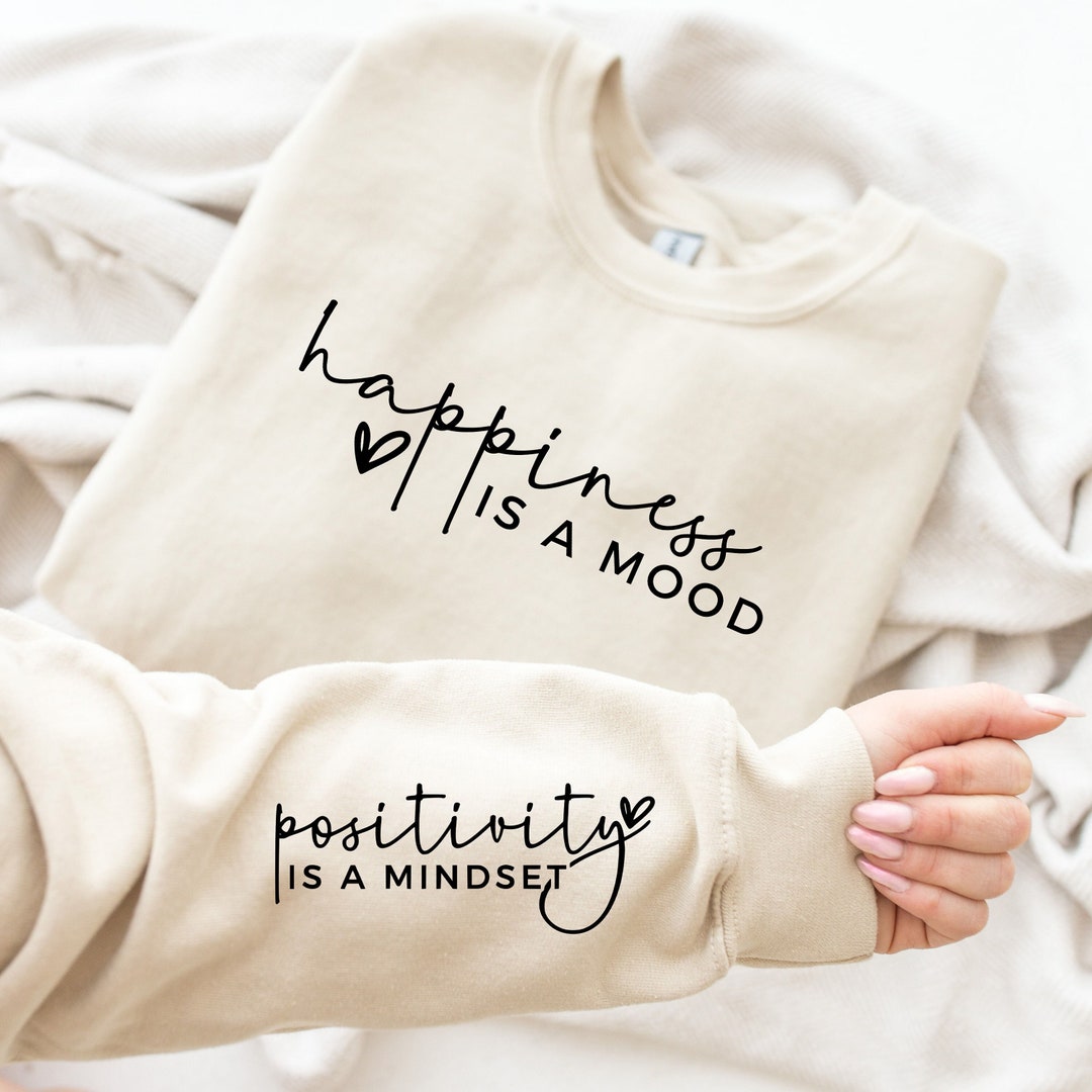Happiness is A Mood Positivity is A Mindset Sweatshirt With Wrist ...