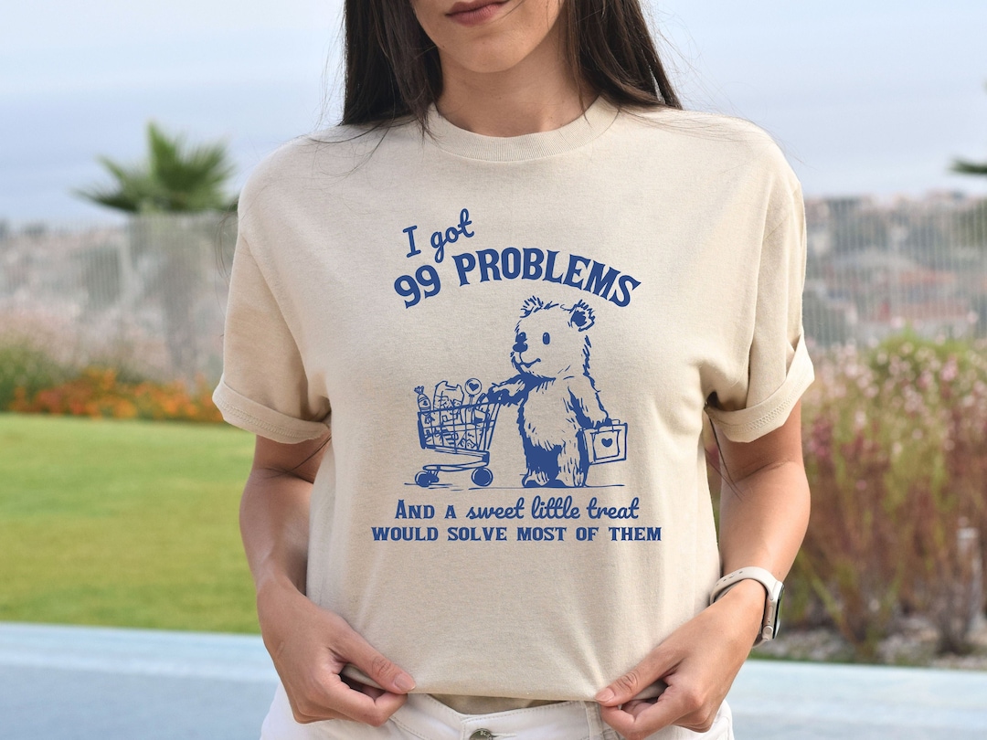 I Got 99 Problems and A Sweet Little Treat Would Solve Most of Them ...