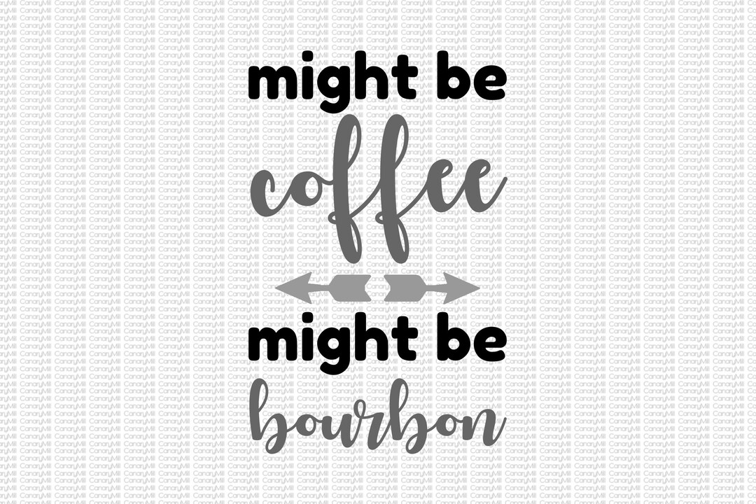 Might Be Coffee, Might Be Bourbon, Cut File, SVG, PNG, Coffee Cup ...