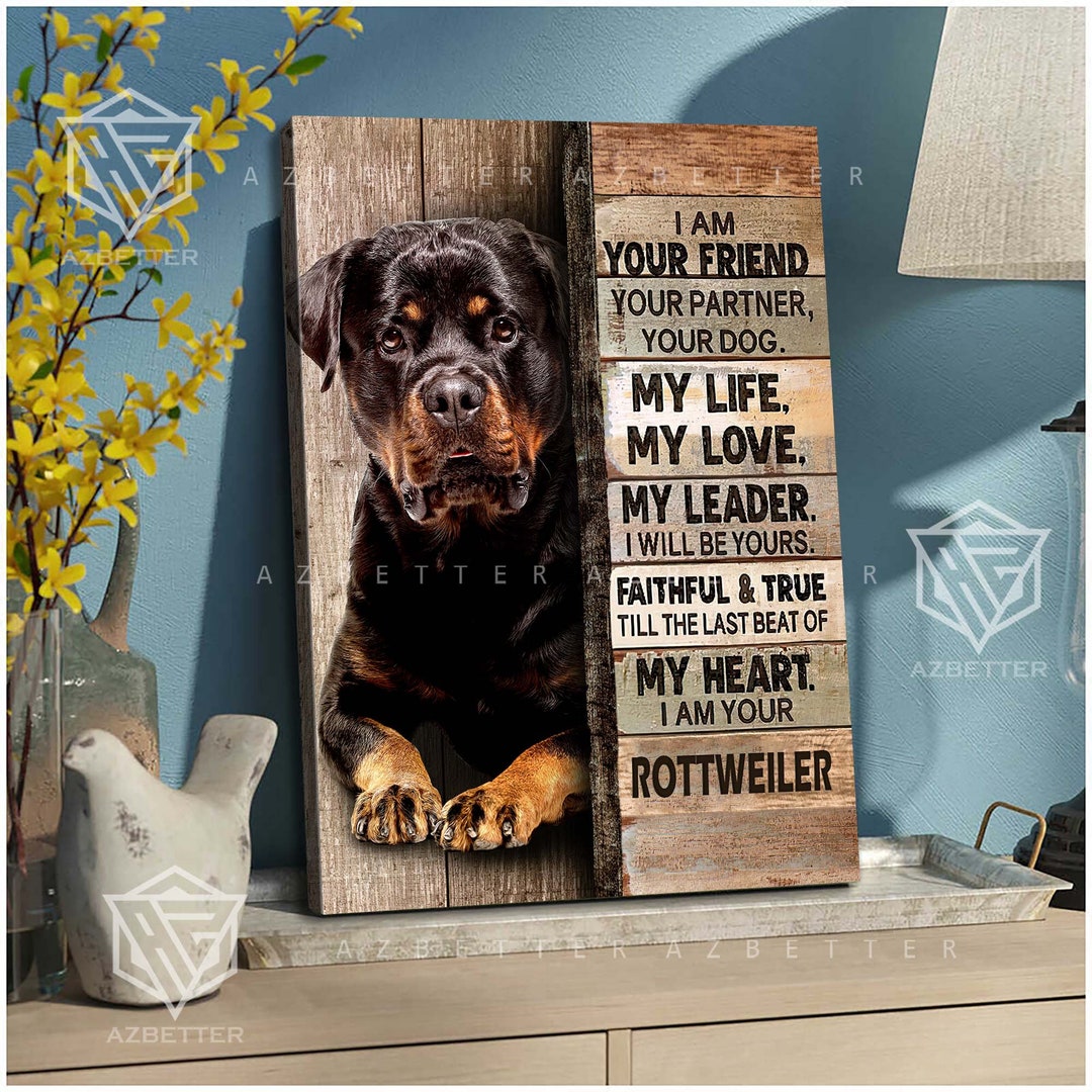 Rottweiler Canvas Prints - I Am Your Friend Your Partner Your Dog, Dog ...