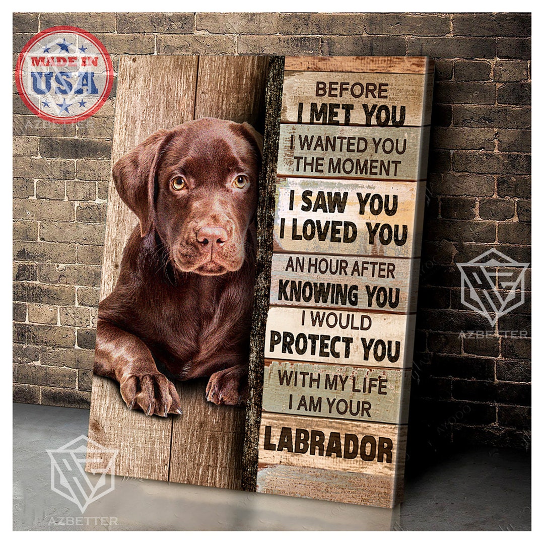 Labrador Retriever Canvas Prints - Before I Met You I Wanted You the ...