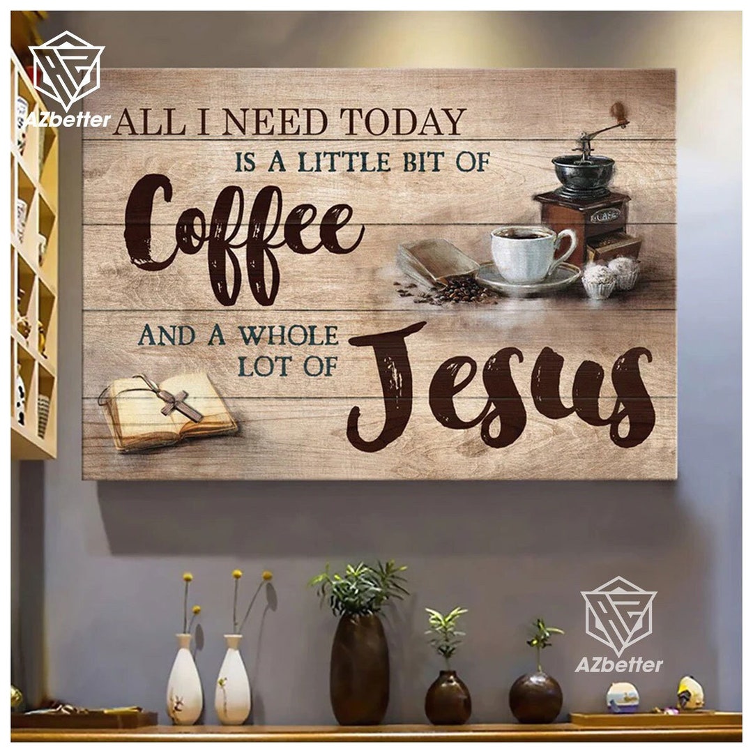 Canvas All I Need Today Coffee & Jesus, Vintage Coffee God Wall Art ...