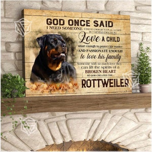 Rottweiler Dog Canvas Prints - God Once Said I Need Someone Strong, Dog ...