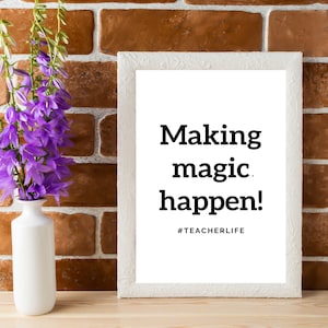 Teacher Life Printable, Making Magic Happen Motivation Quote ...