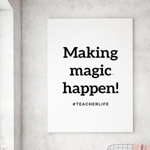 Teacher Life Printable | Making Magic Happen | Last Minute Teacher ...