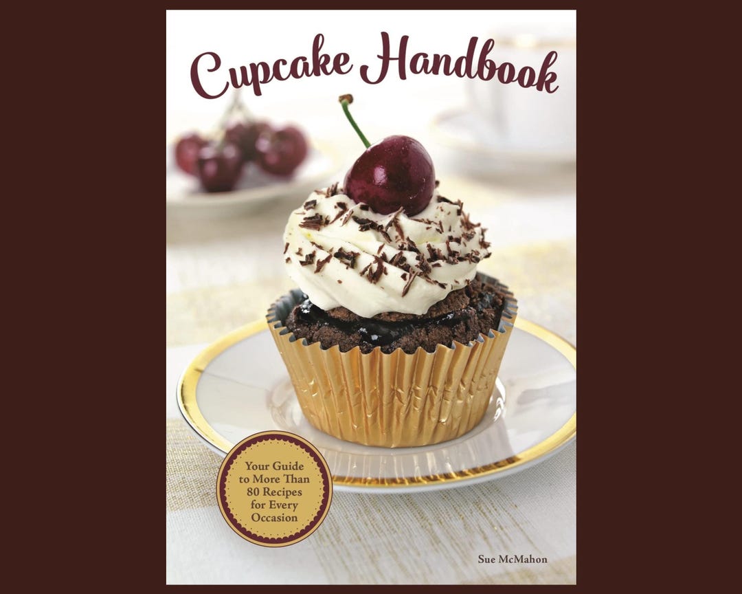 Cookbook: Cupcake Handbook - Your Guide to More Than 80 Recipes for ...
