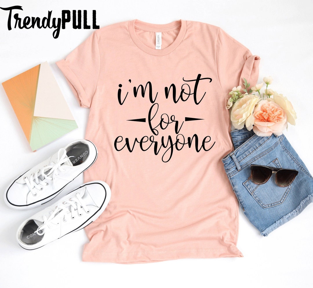 I'm Not for Everyone T-shirt, Tank Top, Hoodie, Sweatshirt, Funny ...