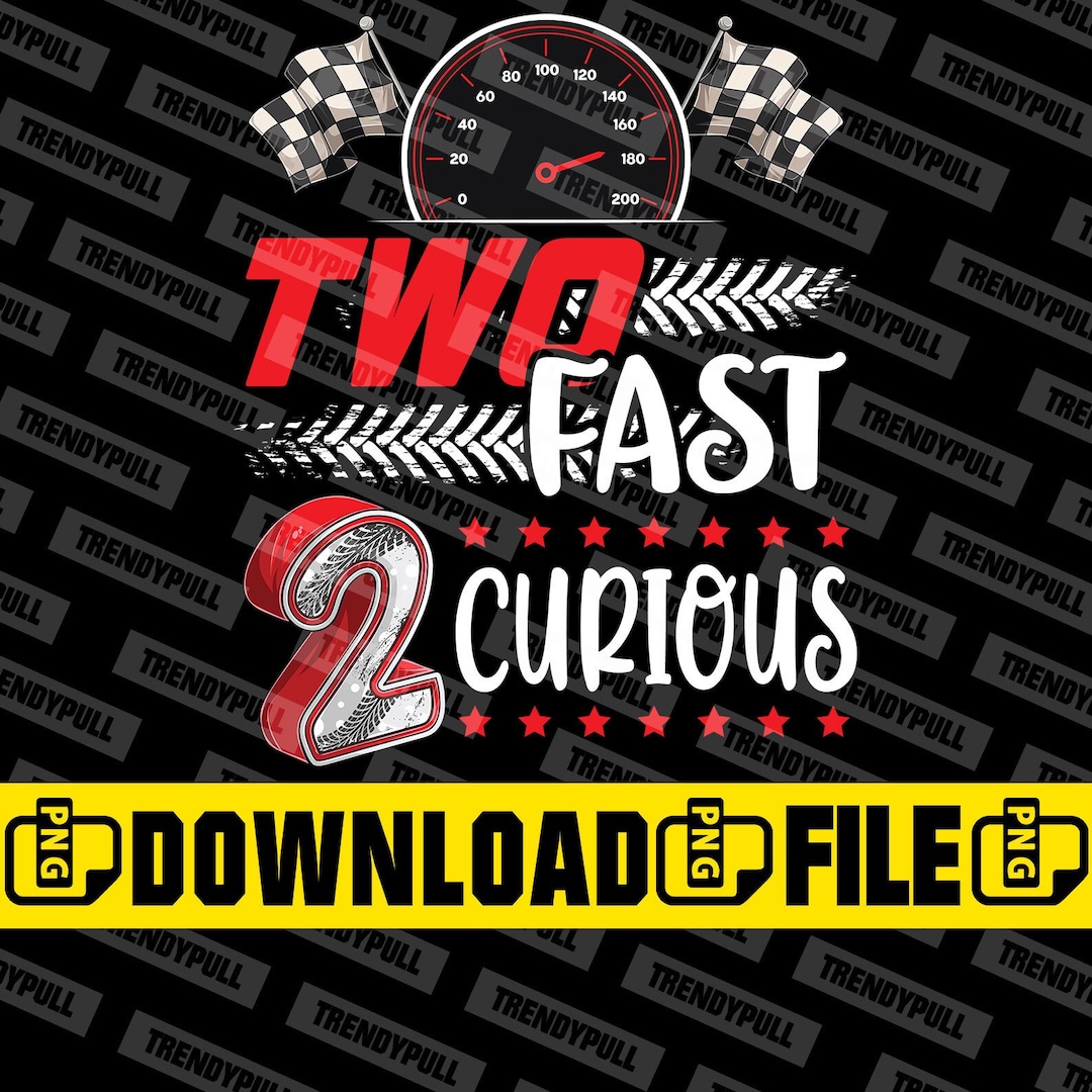 Two Fast 2 Curious Car Racing PNG Digital Download, Pit Crew Birthday 2 ...