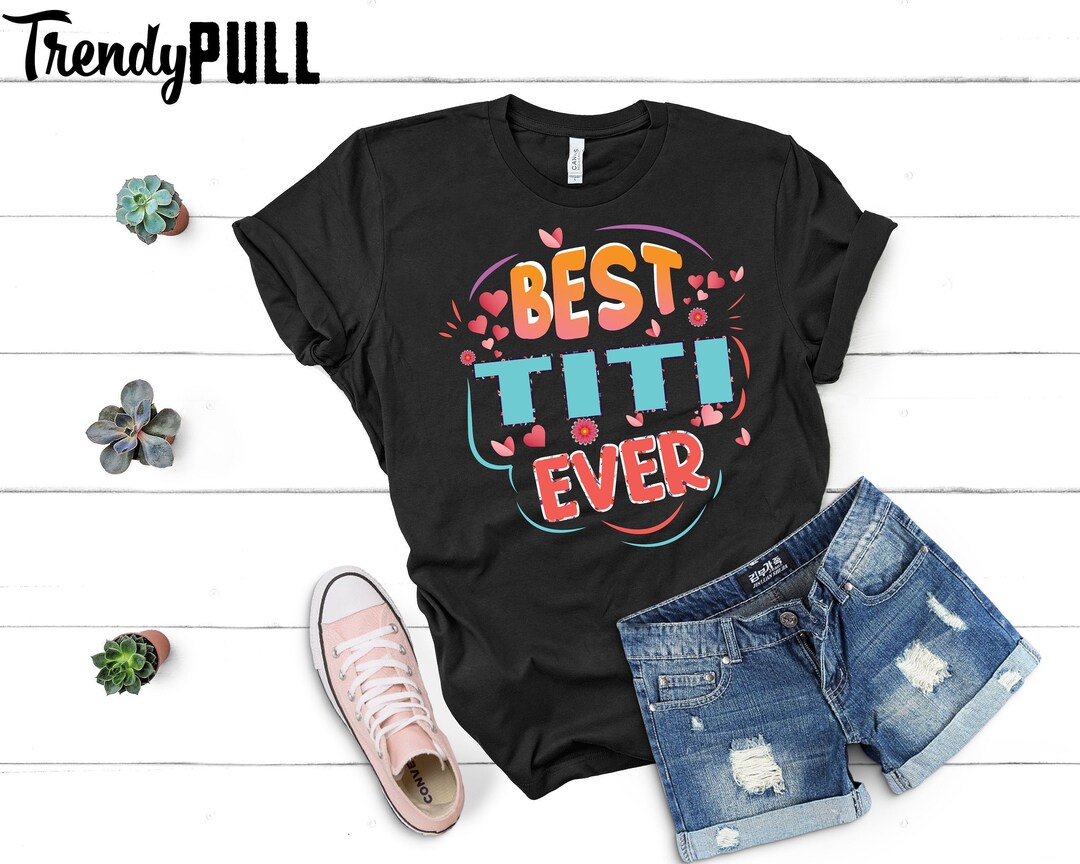 Best Titi Ever Shirt, Tank, Hoodie, Sweatshirt Women, Titi Mother's Day ...