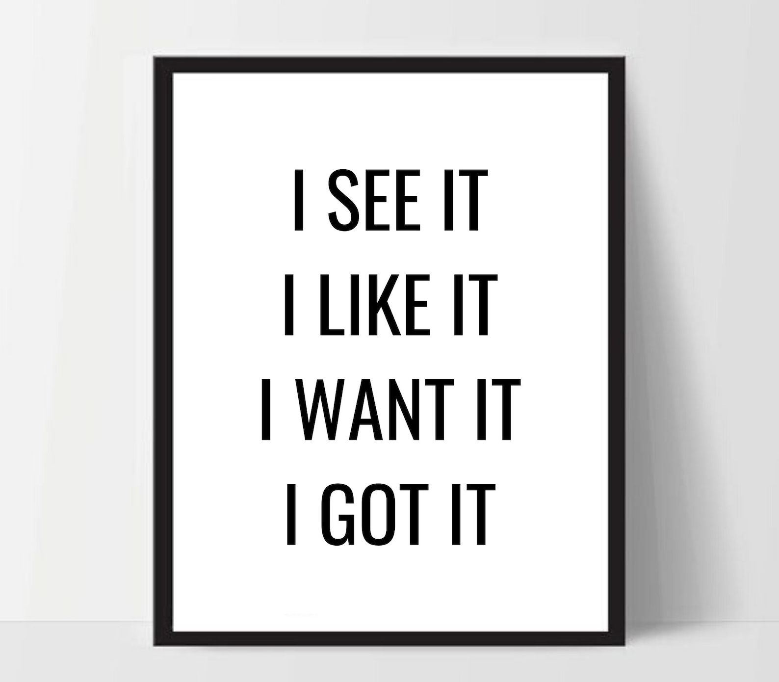 I See It I Like It I Want It I Got It Positive Prints | Etsy