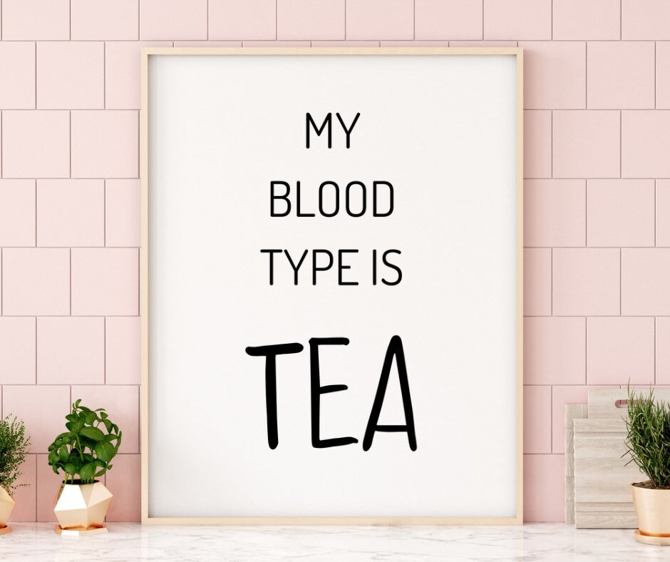 My Blood Type is TEA Digital Print, Tea Lover, Tea Quotes, Tea Prints ...