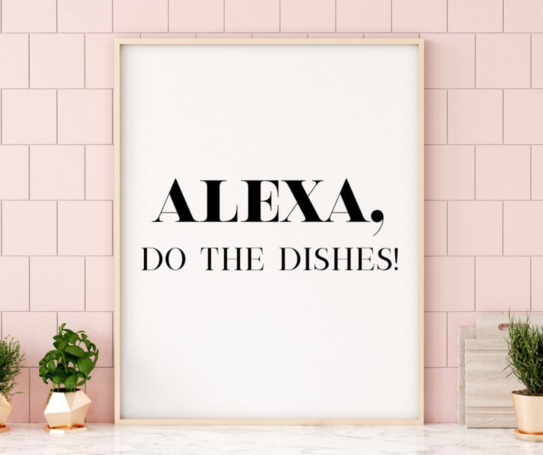 Alexa Do the Dishes Quote Print Alexa Quotes Alexa Wall Art Prints ...