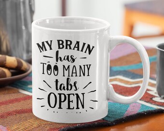 My Brain Has Way Too Many Tabs Open Funny Coffee or Tea Mug 11 Ounce - Etsy