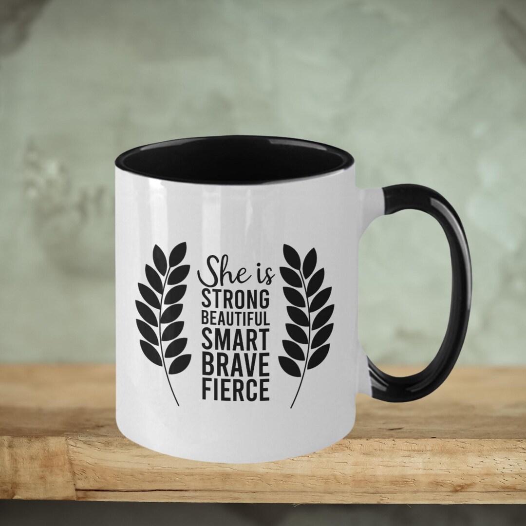 She is Strong Beautiful Smart Brave Fierce Coffee Mug - Empowering Gift ...