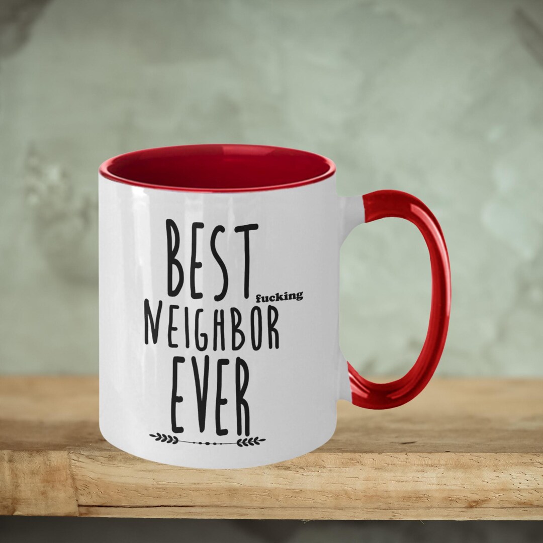 Best Neighbor Ever Funny Mug - Hilarious Coffee Cup for Appreciation ...