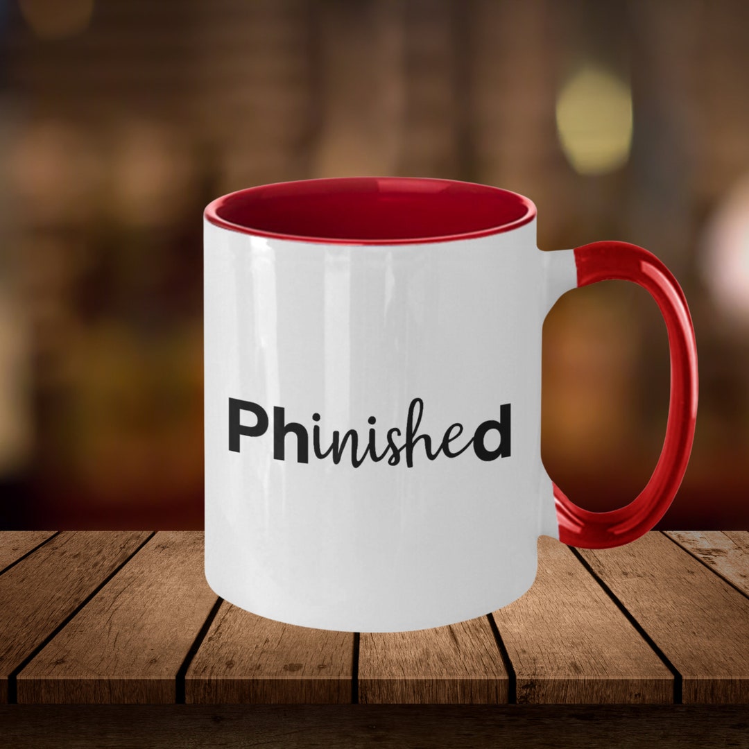 Phinished Phd Graduation Coffee Mug: Funny Gift for Graduate - Etsy