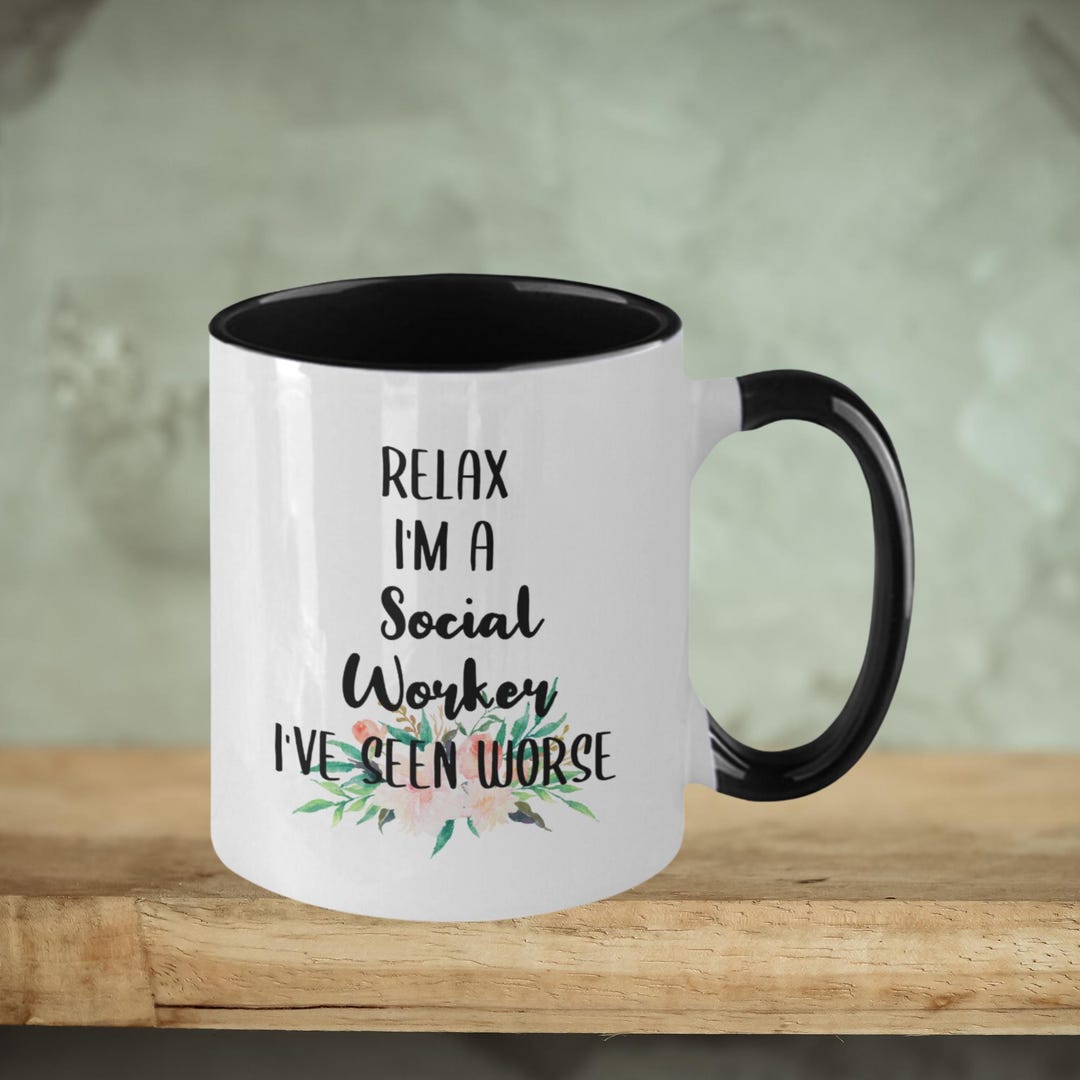 Social Worker Funny Coffee Mug - Relax I'm A Social Worker I've Seen ...