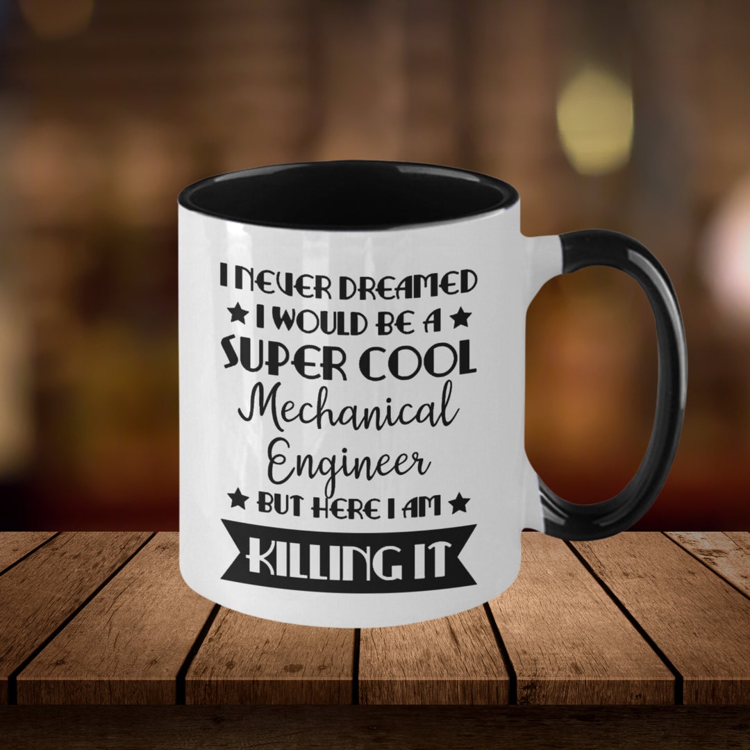 Inspirational Gift Mug for Mechanical Engineers - I Never Dreamed I ...