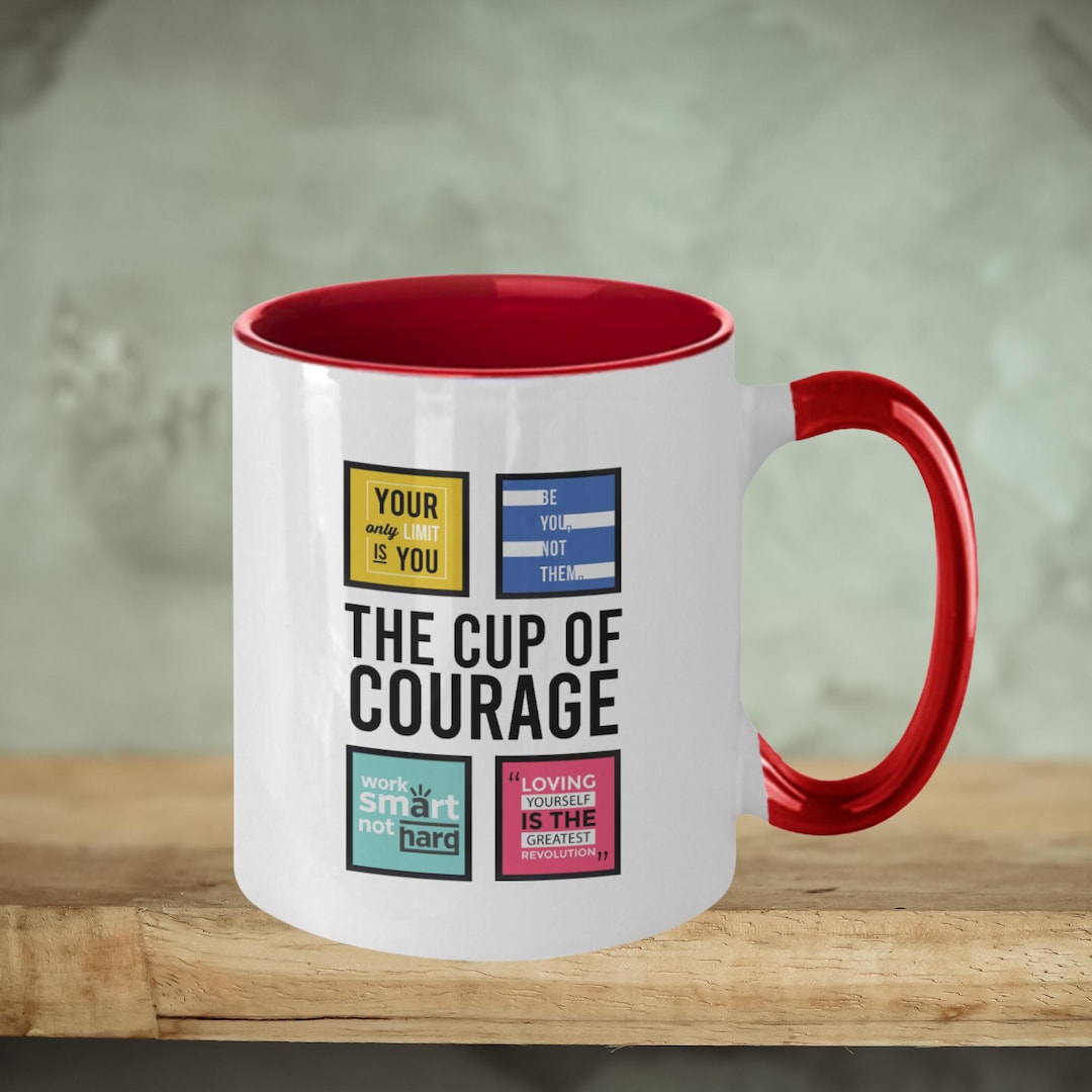 Inspirational Coffee Mug - the Cup of Courage, Motivational Quote Mug ...
