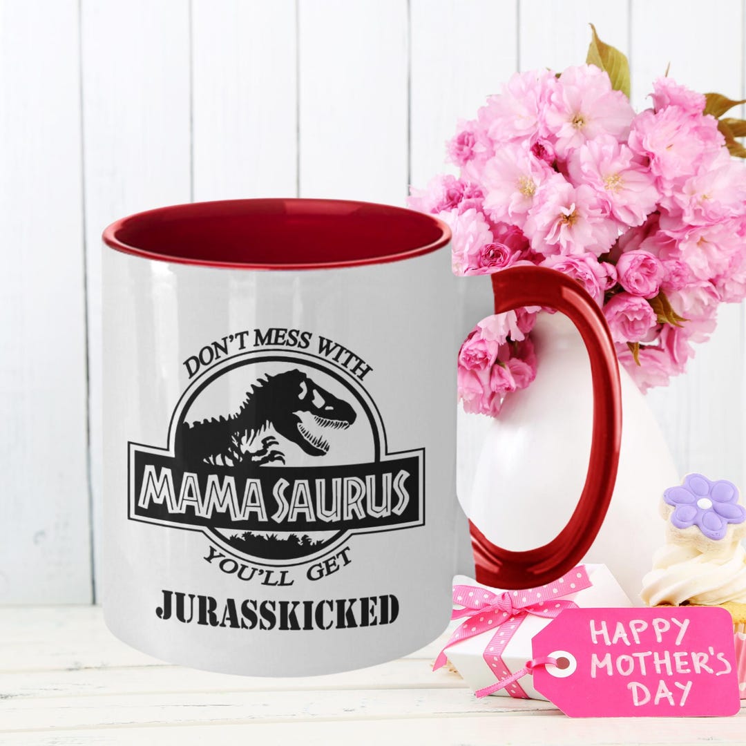 Don't Mess With Mamasaurus You'll Get Jurasskicked Coffee Mug - Fun and ...