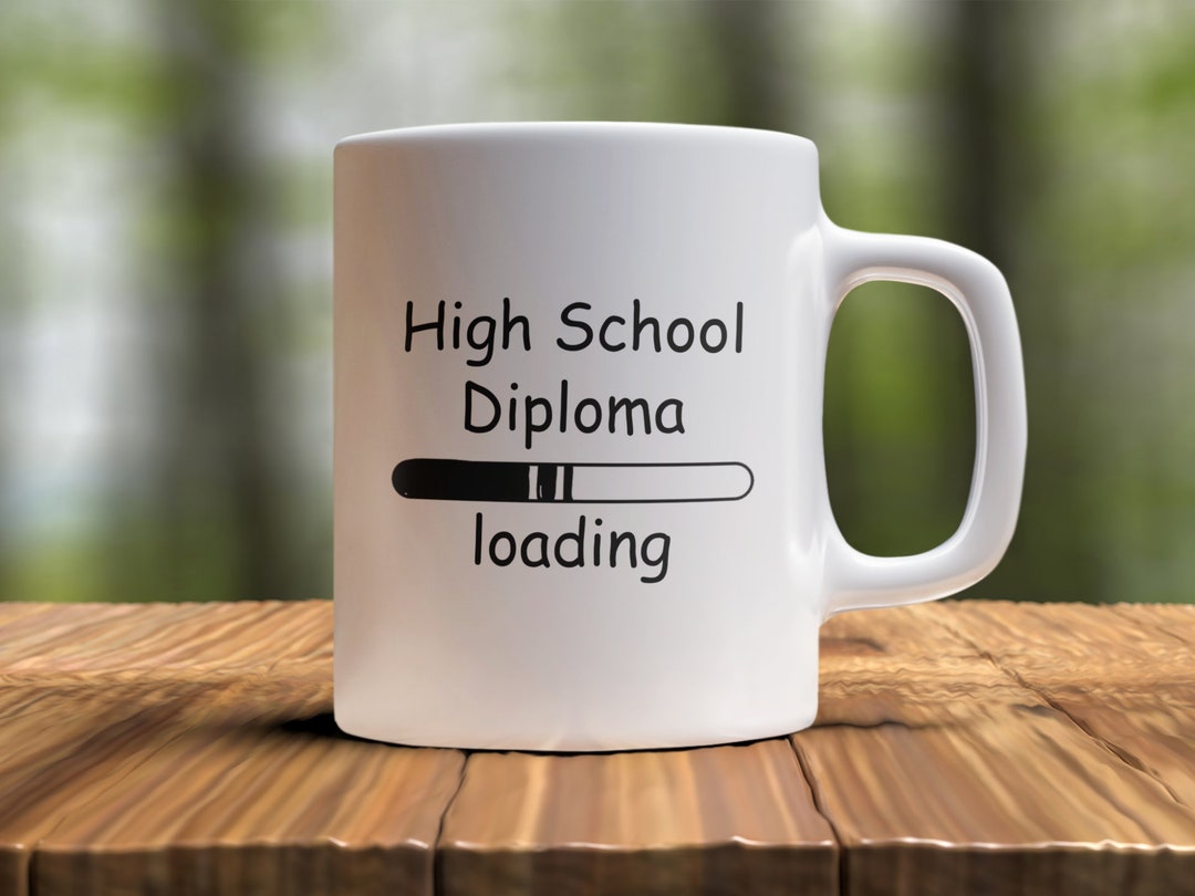 High School Funny Graduation Mug High School Diploma Loading, High ...
